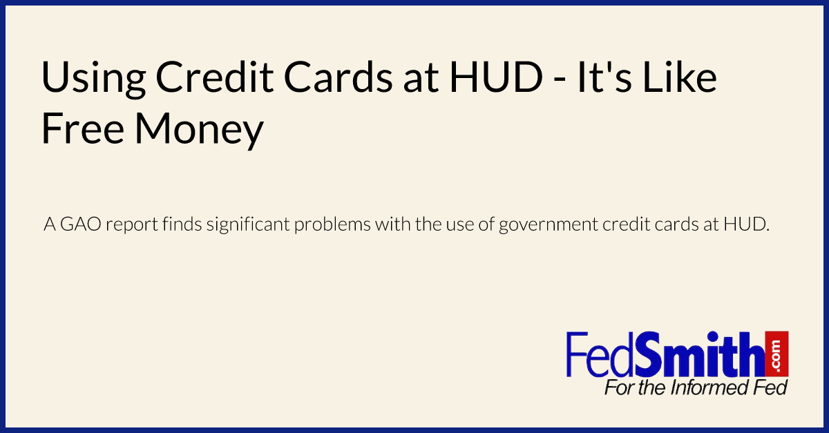 Using Credit Cards At HUD - It's Like Free Money | FedSmith.com