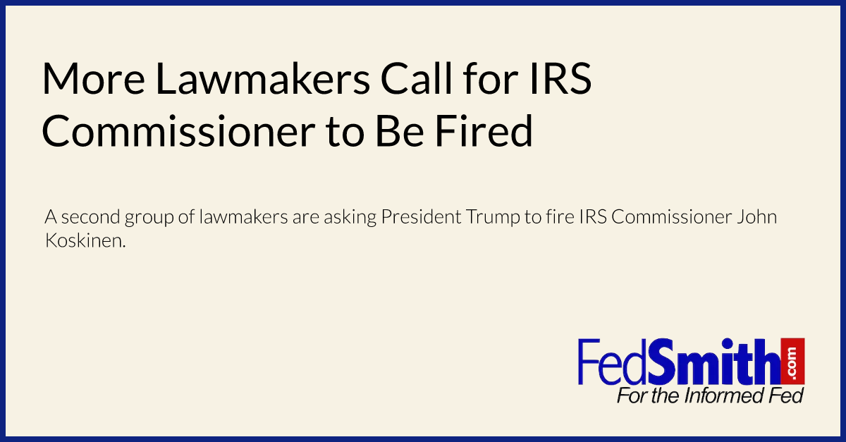 More Lawmakers Call For IRS Commissioner To Be Fired | FedSmith.com