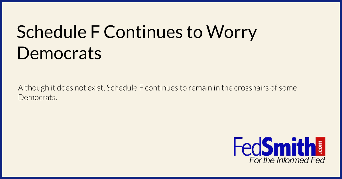 Schedule F Continues To Worry Democrats | FedSmith.com