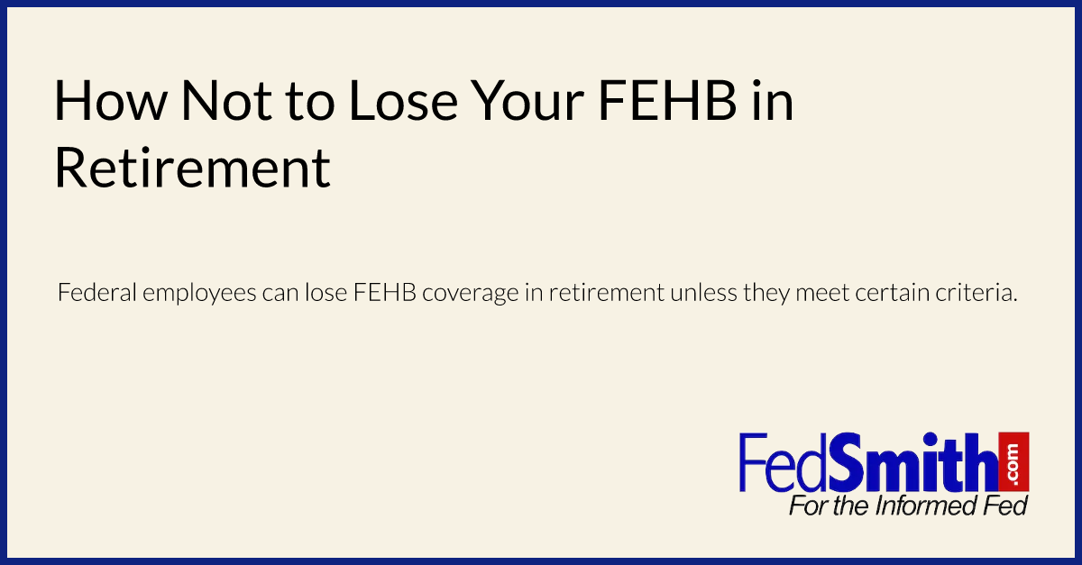 How Not To Lose Your FEHB In Retirement | FedSmith.com