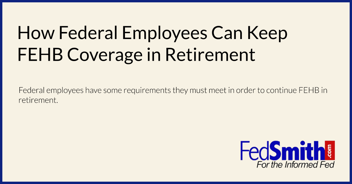 How Federal Employees Can Keep FEHB Coverage In Retirement | FedSmith.com