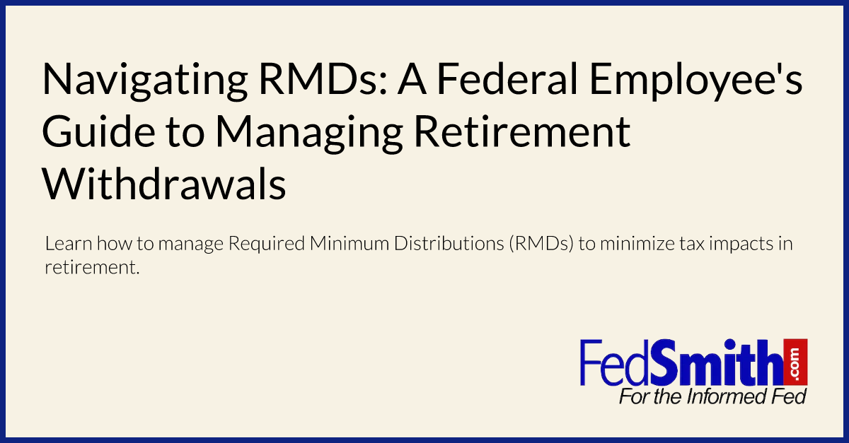 Navigating RMDs: A Federal Employee's Guide To Managing Retirement ...