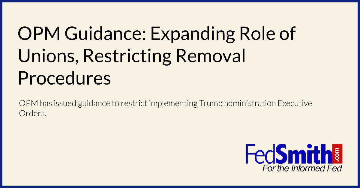 OPM Guidance: Expanding Role Of Unions, Restricting Removal Procedures ...