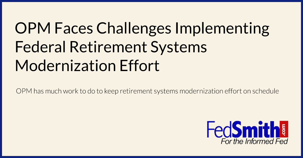 OPM Faces Challenges Implementing Federal Retirement Systems ...