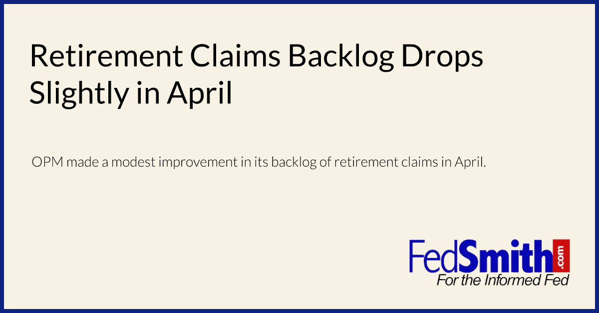 Retirement Claims Backlog Drops Slightly In April | FedSmith.com