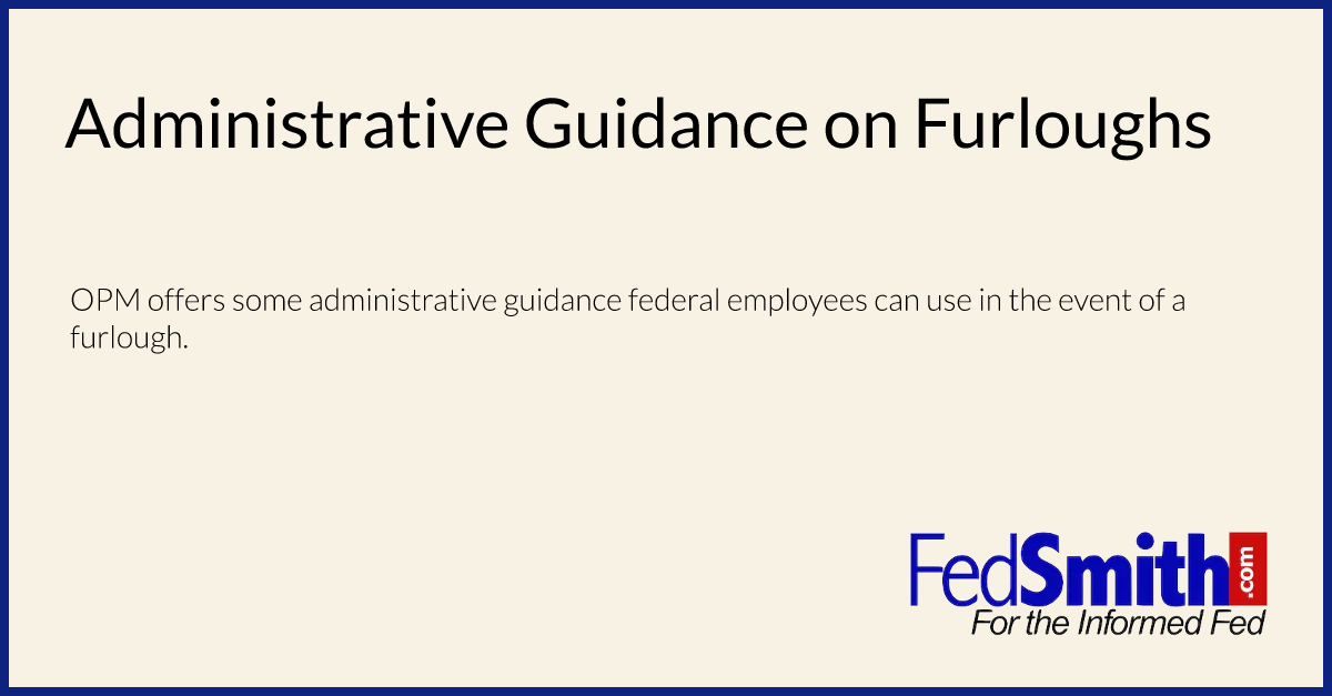 Administrative Guidance On Furloughs | FedSmith.com