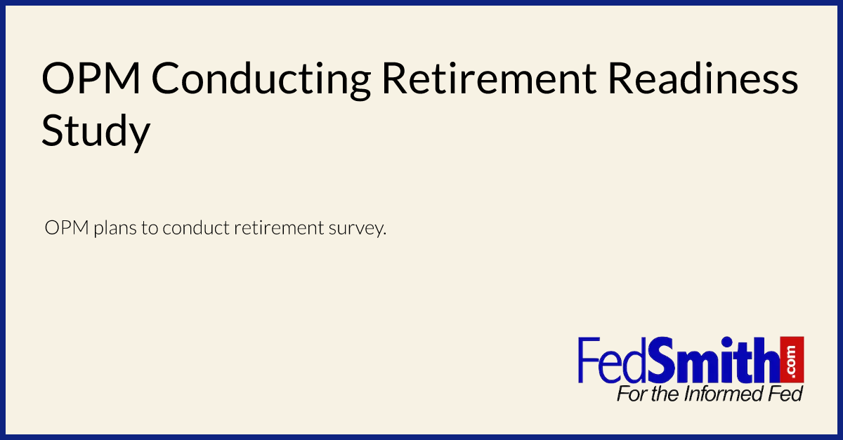 OPM Conducting Retirement Readiness Study | FedSmith.com