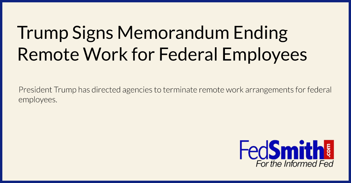 Trump Signs Memorandum Ending Remote Work For Federal Employees ...