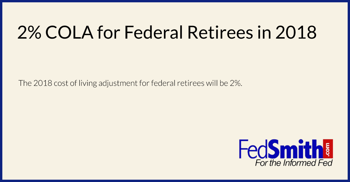 2% COLA For Federal Retirees In 2018 | FedSmith.com