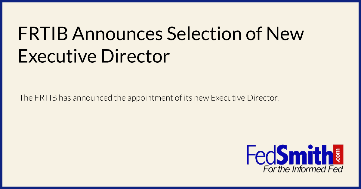 FRTIB Announces Selection Of New Executive Director | FedSmith.com