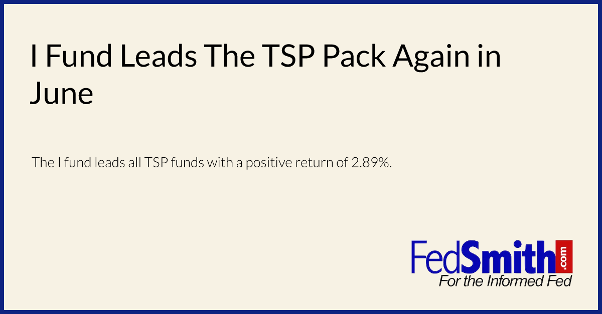 I Fund Leads The TSP Pack Again In June | FedSmith.com