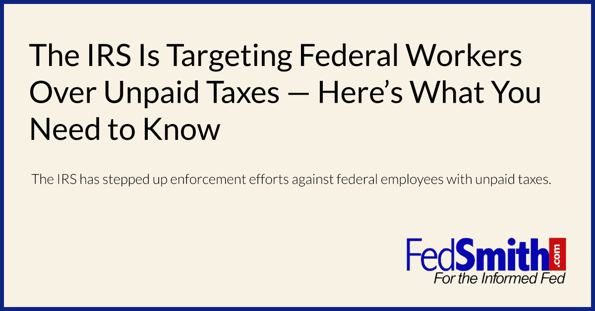 The IRS Is Targeting Federal Workers Over Unpaid Taxes — Here’s What ...