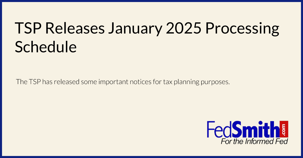 TSP Releases January 2025 Processing Schedule | FedSmith.com
