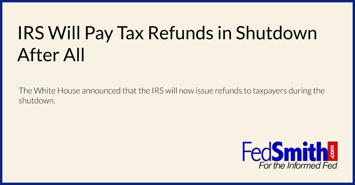 IRS Will Pay Tax Refunds In Shutdown After All | FedSmith.com