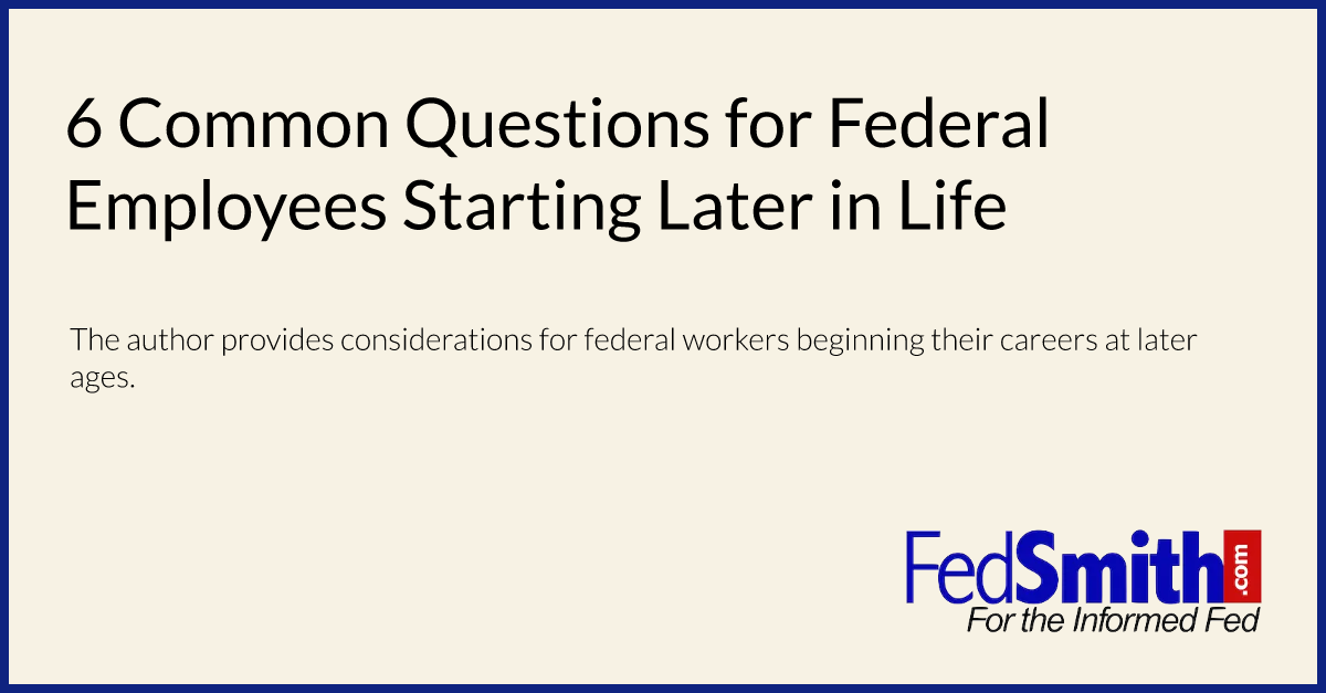 6 Common Questions For Federal Employees Starting Later In Life ...