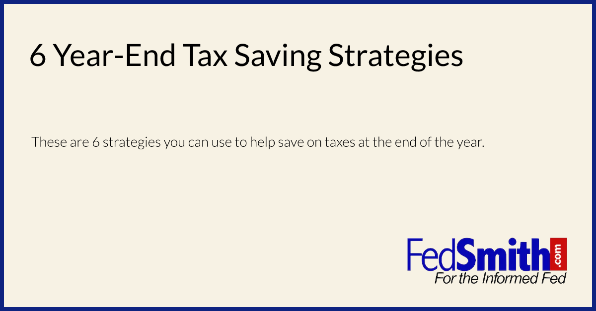 6 Year End Tax Saving Strategies Fedsmith