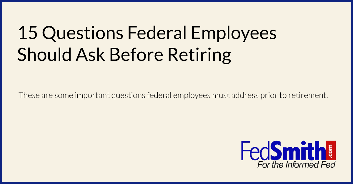 15 Questions Federal Employees Should Ask Before Retiring | FedSmith.com