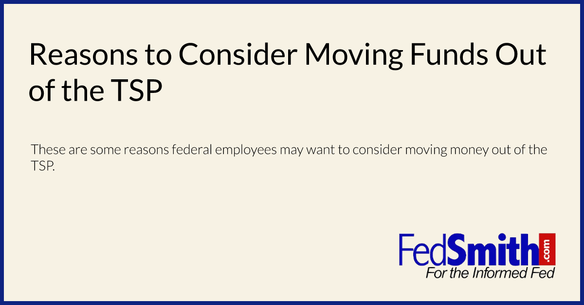 Reasons To Consider Moving Funds Out Of The TSP | FedSmith.com