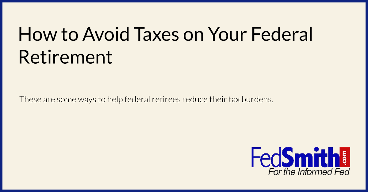 How To Avoid Taxes On Your Federal Retirement | FedSmith.com