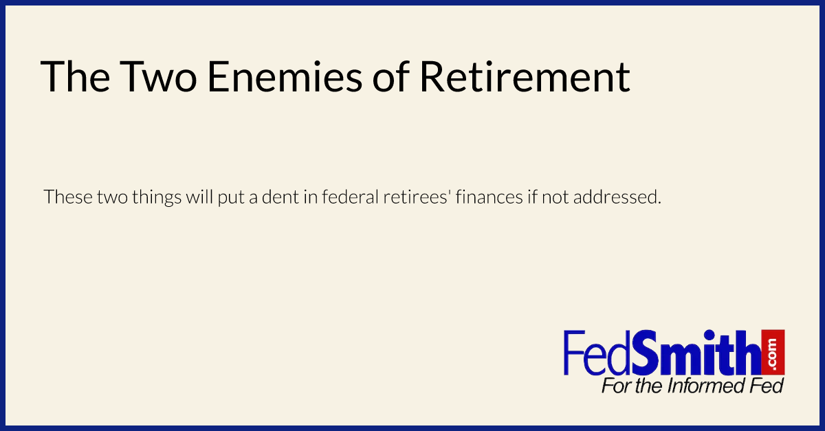 The Two Enemies Of Retirement | FedSmith.com