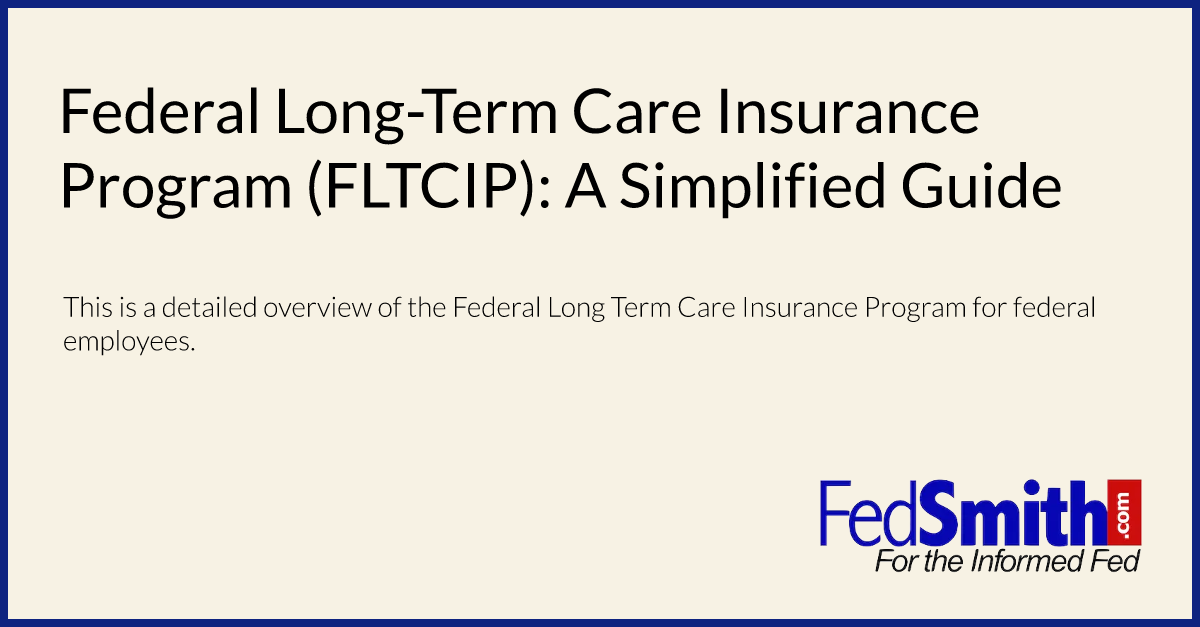 Federal Long-Term Care Insurance Program (FLTCIP): A Simplified Guide ...