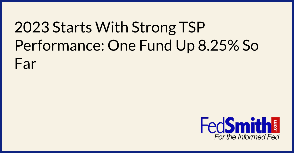 2023 Starts With Strong TSP Performance: One Fund Up 8.25% So Far ...