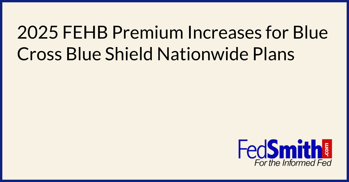 2025 FEHB Premium Increases For Blue Cross Blue Shield Nationwide Plans ...