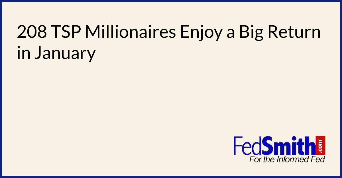 208 TSP Millionaires Enjoy A Big Return In January | FedSmith.com