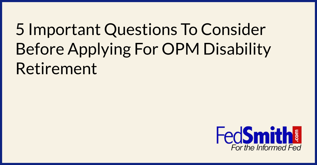5 Important Questions To Consider Before Applying For OPM Disability ...