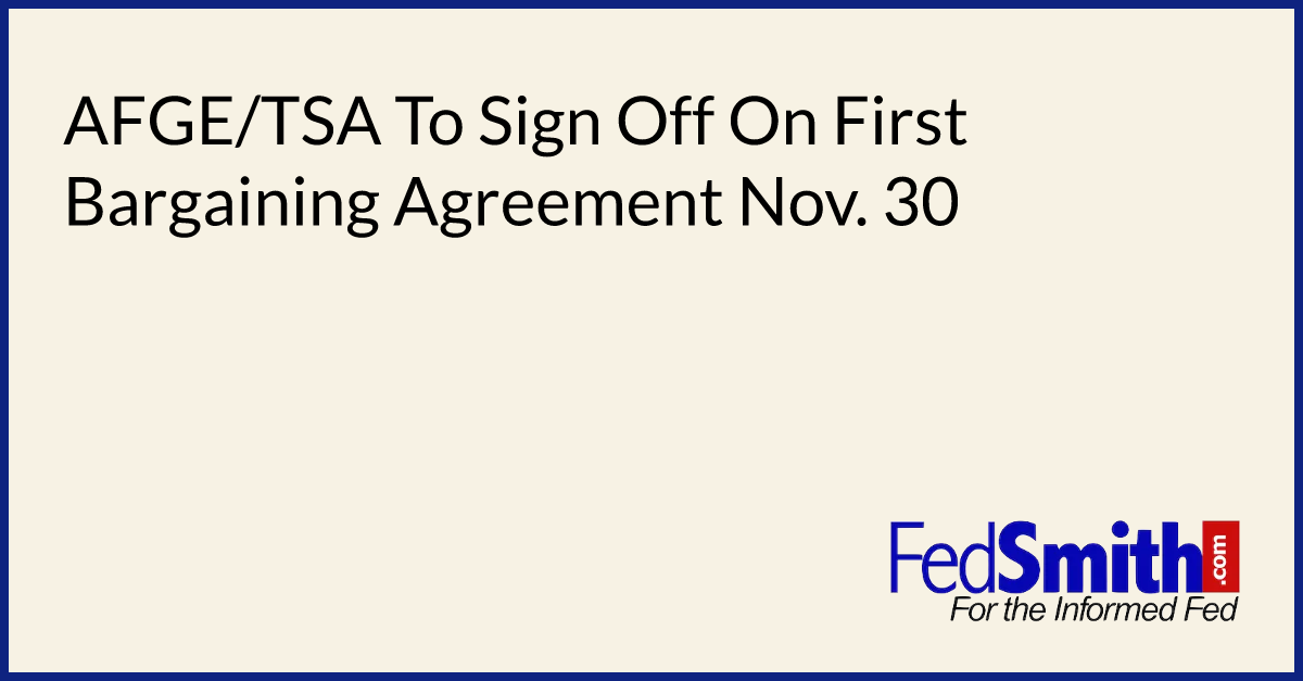 AFGE/TSA To Sign Off On First Bargaining Agreement Nov. 30 | FedSmith.com