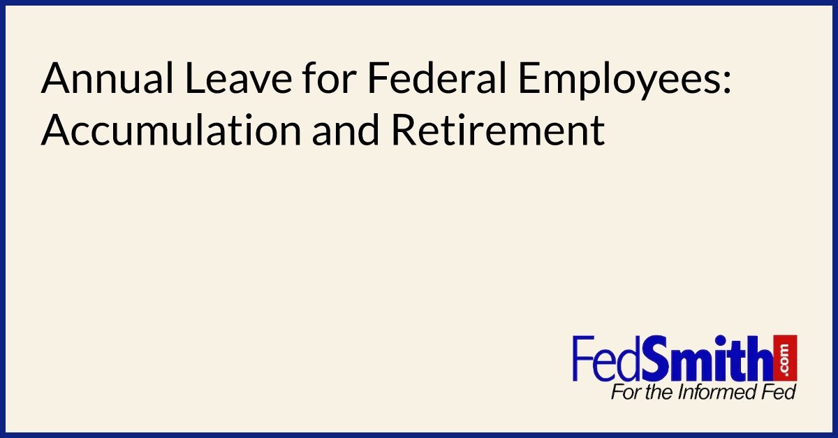 Annual Leave For Federal Employees: Accumulation And Retirement ...