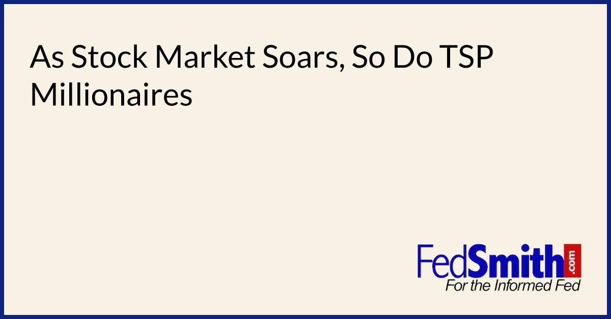 As Stock Market Soars, So Do TSP Millionaires | FedSmith.com