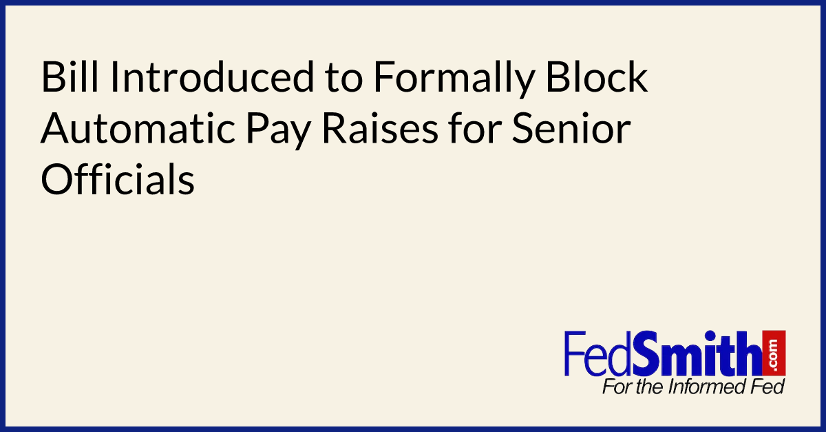 Bill Introduced To Formally Block Automatic Pay Raises For Senior ...