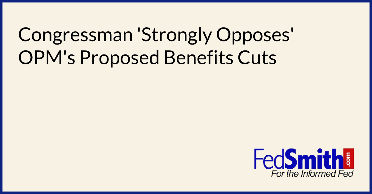 Congressman 'Strongly Opposes' OPM's Proposed Benefits Cuts | FedSmith.com