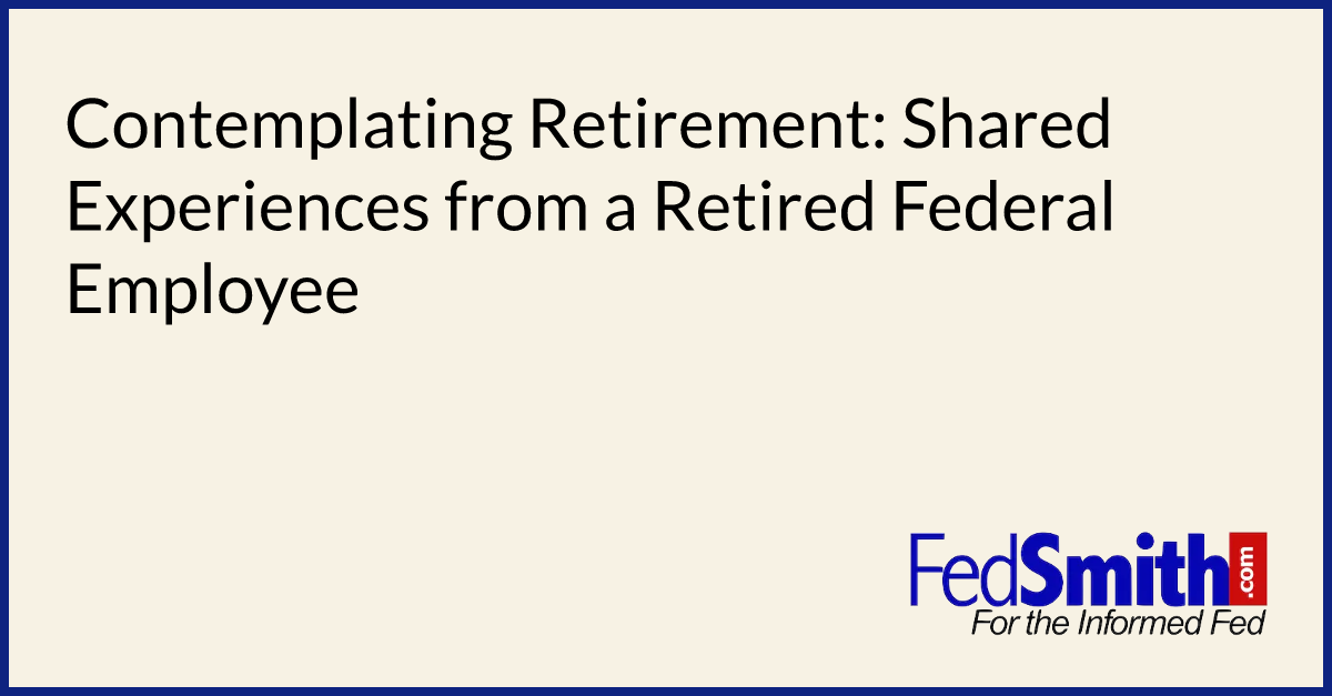 Contemplating Retirement: Shared Experiences From A Retired Federal ...