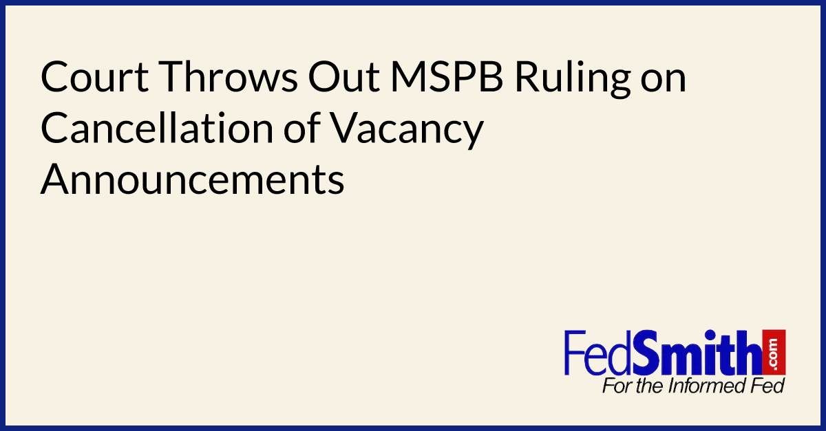 Court Throws Out MSPB Ruling On Cancellation Of Vacancy Announcements ...