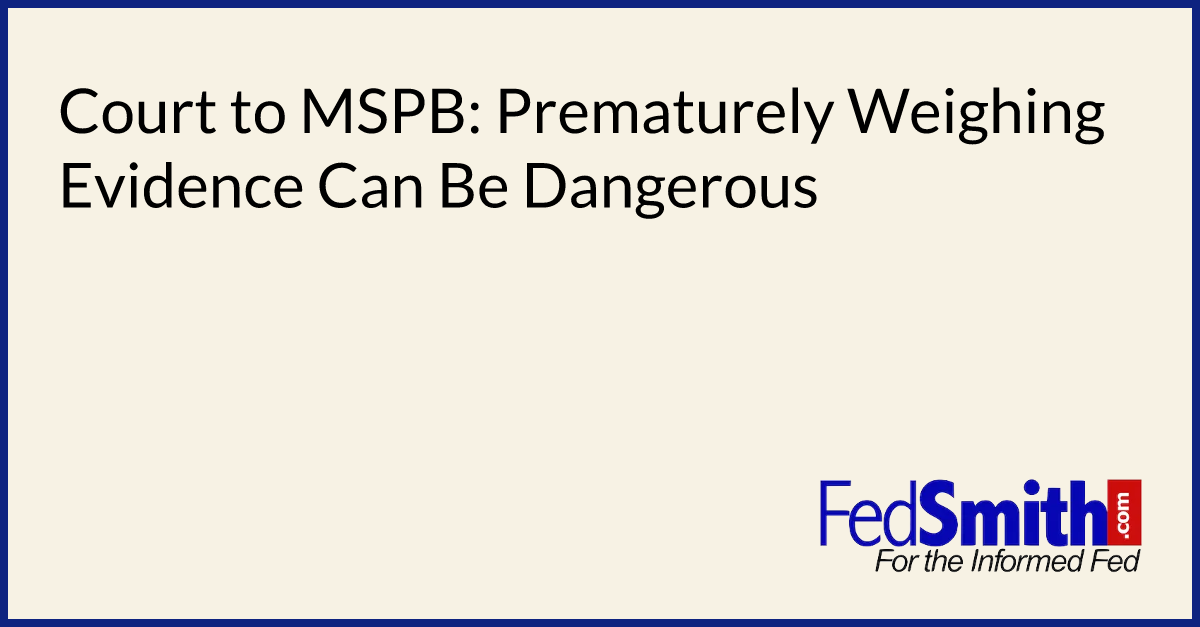 Court To MSPB: Prematurely Weighing Evidence Can Be Dangerous ...