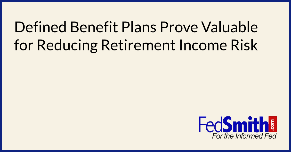 Defined Benefit Plans Prove Valuable For Reducing Retirement Income ...