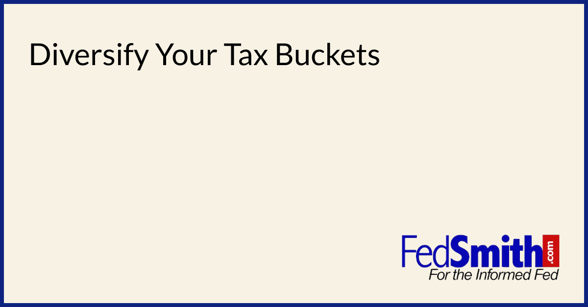 Diversify Your Tax Buckets | FedSmith.com