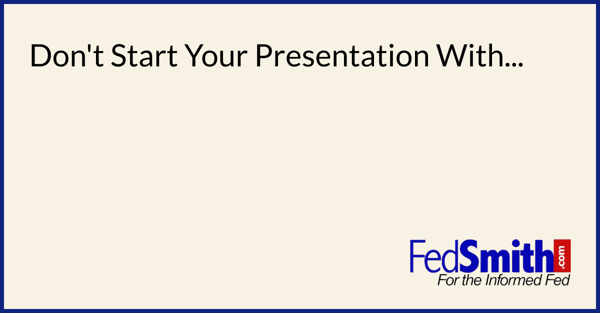 Don T Start Your Presentation With Fedsmith
