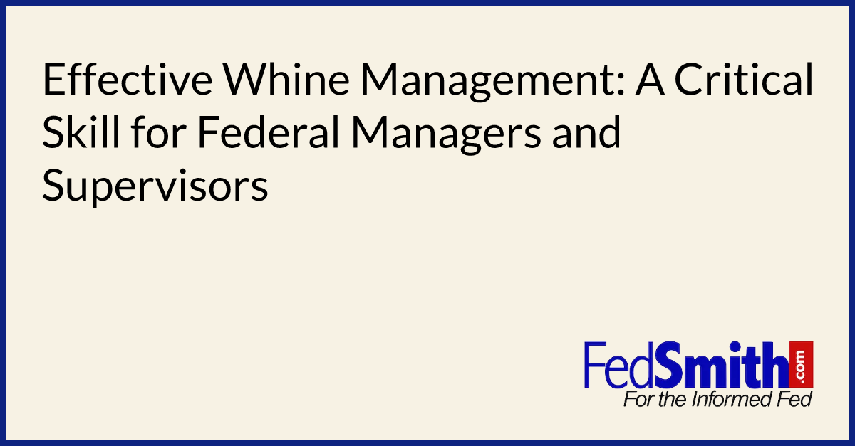 Effective Whine Management: A Critical Skill For Federal Managers And ...