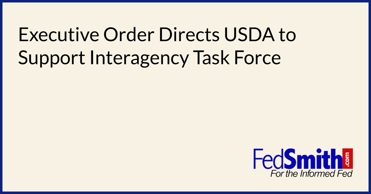 Executive Order Directs USDA To Support Interagency Task Force ...