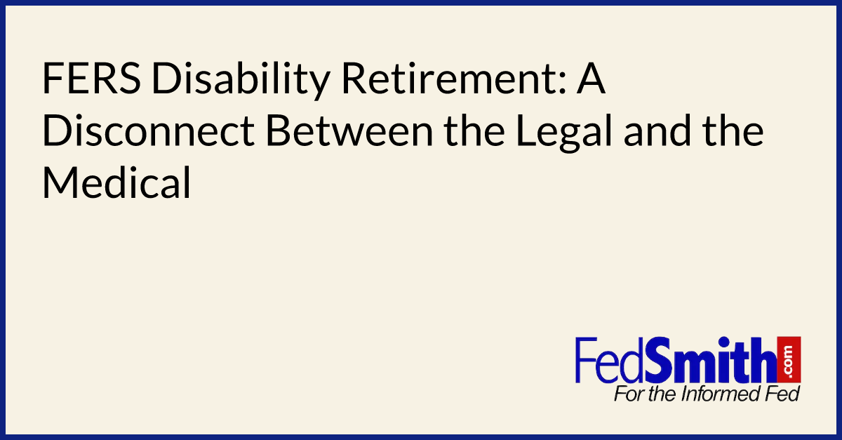 FERS Disability Retirement: A Disconnect Between The Legal And The ...