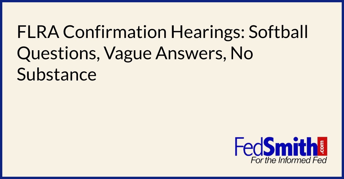 FLRA Confirmation Hearings: Softball Questions, Vague Answers, No ...