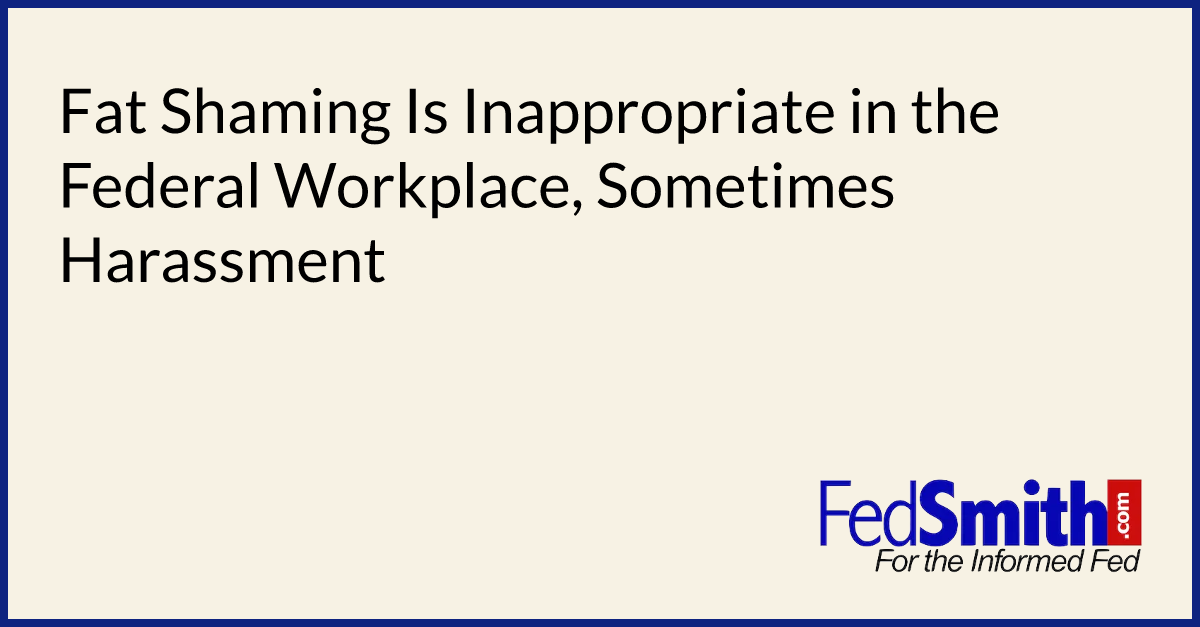 Fat Shaming Is Inappropriate In The Federal Workplace, Sometimes ...