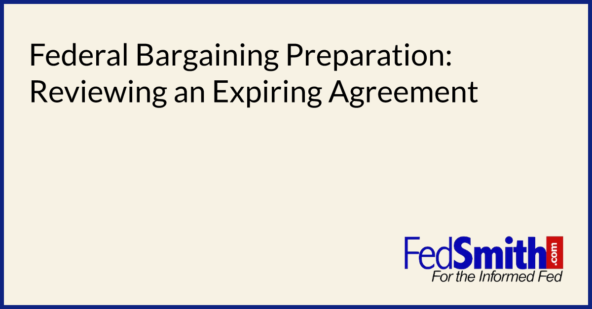 Federal Bargaining Preparation: Reviewing An Expiring Agreement ...
