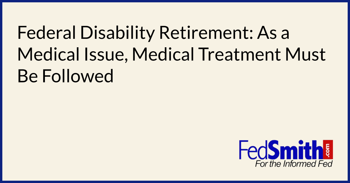 Federal Disability Retirement: As A Medical Issue, Medical Treatment ...