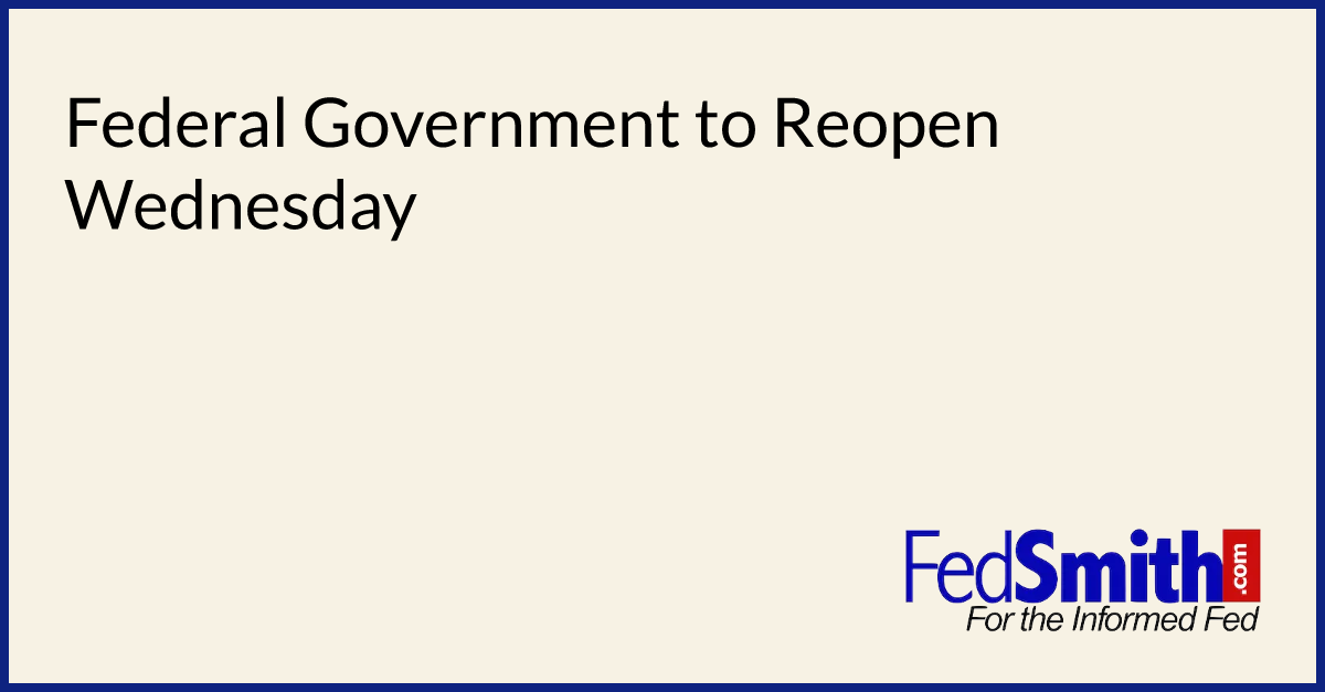 Federal Government To Reopen Wednesday | FedSmith.com