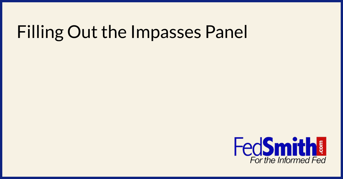 Filling Out The Impasses Panel | FedSmith.com