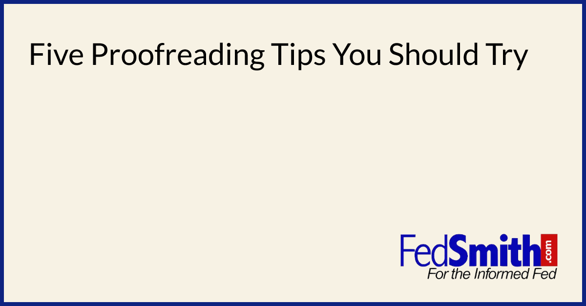 Five Proofreading Tips You Should Try | FedSmith.com